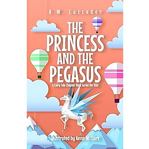 The Princess and the Pegasus: A Fairy Tale Chapter Book Series for Kids