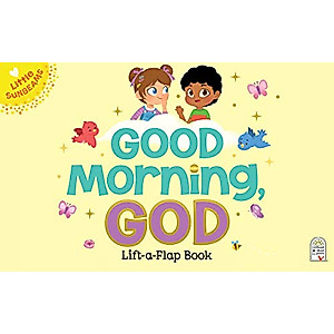Good Morning, God - Lift-a-Flap Board Book Gift for Easter Basket Stuffer, Christmas, Baptism, Birthdays (Little Sunbeams)