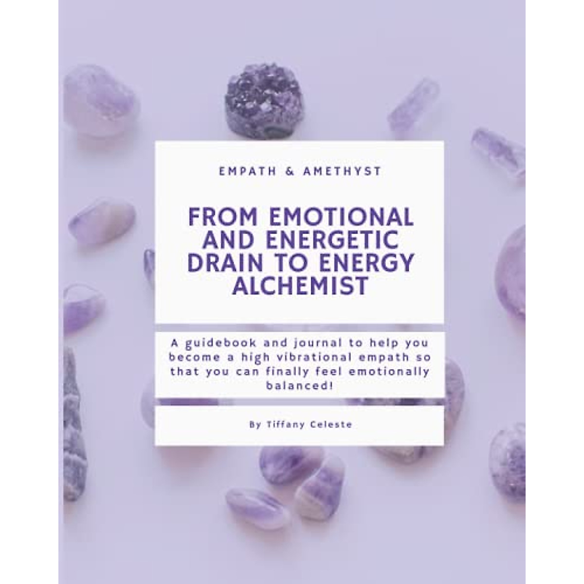 Empath Guidebook and Journal: A guidebook and journal to help you become a high vibrational empath so that you can finally feel emotionally balanced - ... and energetic drain to energy alchemist.