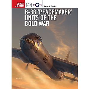 B-36 ‘Peacemaker’ Units of the Cold War (Combat Aircraft)