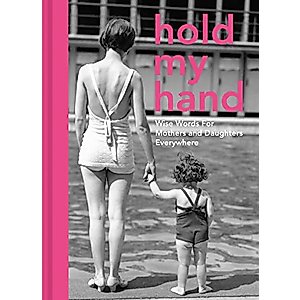 Hold My Hand: Wise words for mothers and daughters everywhere