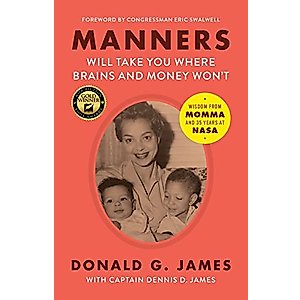 Manners Will Take You Where Brains and Money Won't: Wisdom from Momma and 35 Years at NASA