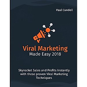 Viral Marketing Made Easy 2018: Skyrocket Sales and Profits Instantly with these proven Viral Marketing Techniques