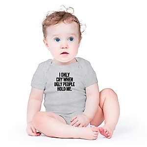 AW Fashions I Only Cry When Ugly People Hold Me Baby Bodysuit Funny Cute Baby Girl or Boy Outfit Romper (Newborn, Sports Grey)