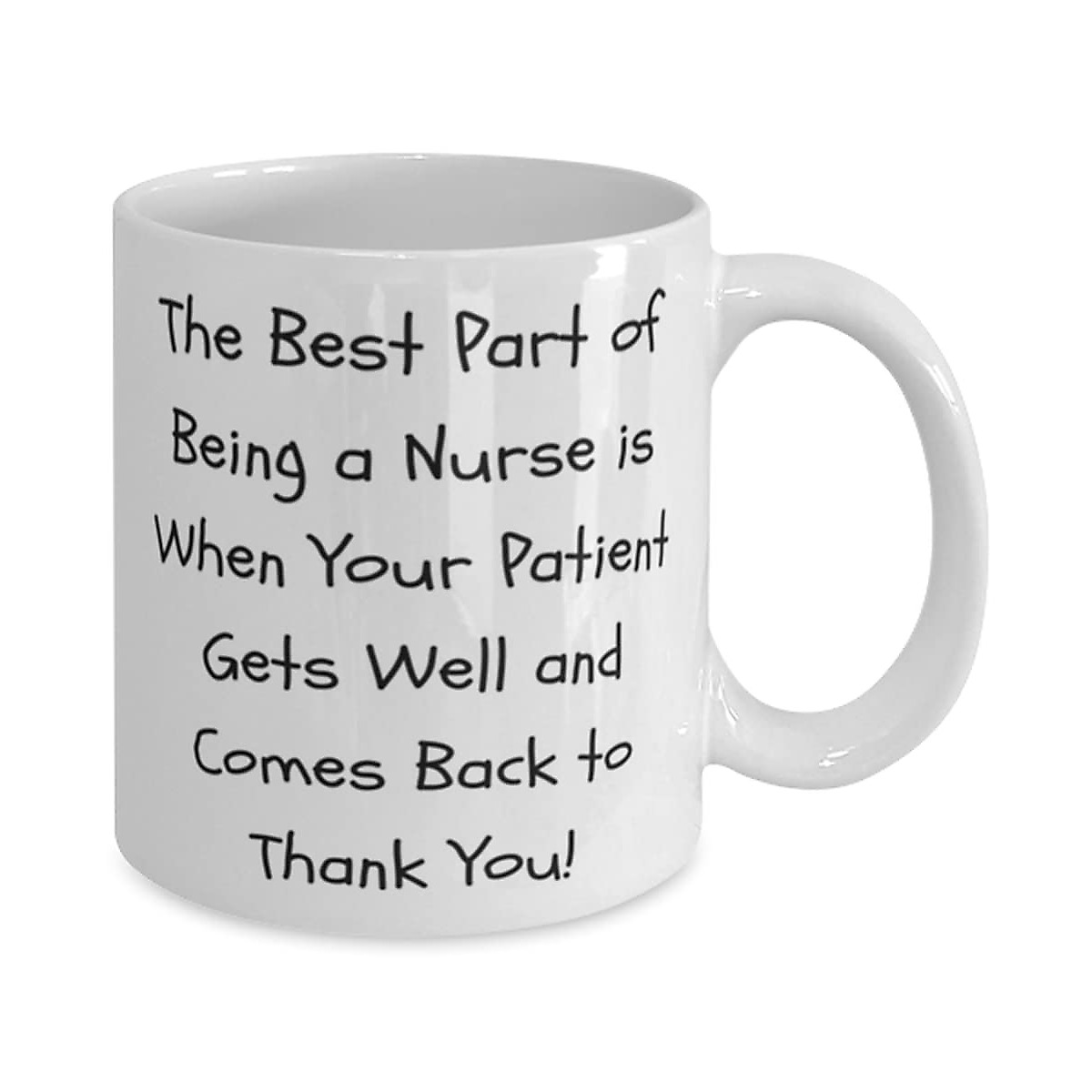 The Best Part of Being a Nurse is When Your Patient Gets Well and Comes Back to! Nurse 11oz 15oz Mug, Cool Nurse, Cup For Coworkers