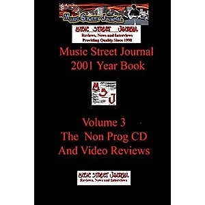 Music Street Journal: 2001 Year Book: Volume 3 - The Non-Prog CD and Video Reviews