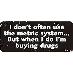 1080 Graphics 3 - I Don't Often Use The Metric System. But When I Do I'm Buying Drugs 1 1/4" x 3" Hard Hat Biker Helmet Stickers.