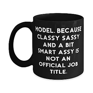 Model. Because Classy Sassy and a Bit Smart Assy Is Not. 11oz 15oz Mug, Model Cup, Inspirational Gifts For Model from Team Leader, Cheap model gifts, Inexpensive model gifts, Affordable model gifts,