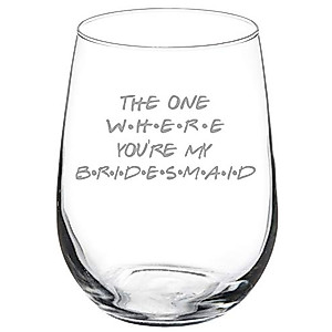 Wine Glass Goblet The One Where You're My Bridesmaid Proposal Will You Be My (17 oz Stemless)