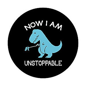 Now I'm Unstoppable - Funny T-Rex Dinosaur PopSockets Swappable PopGrip