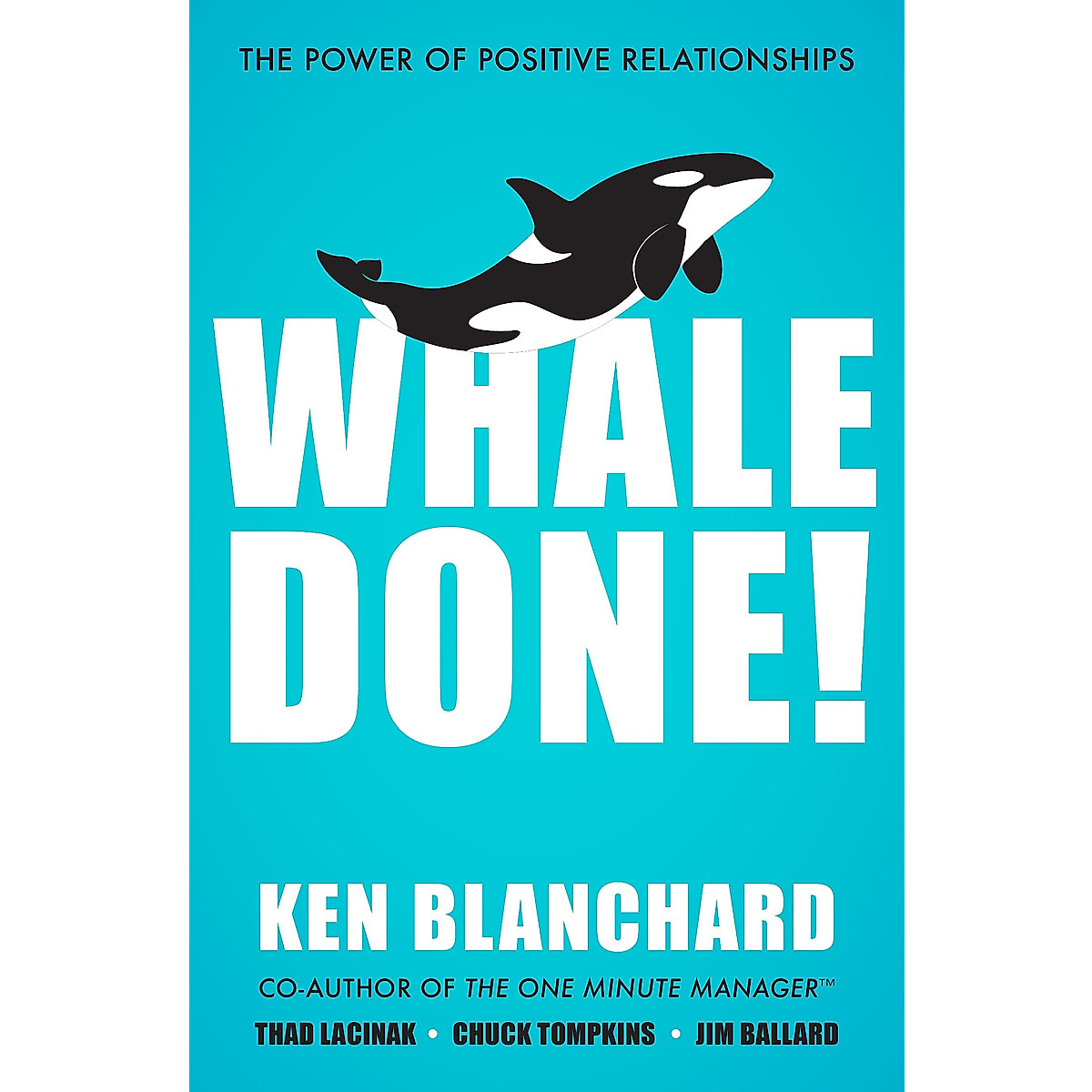 Whale Done!: The Power of Positive Relationships