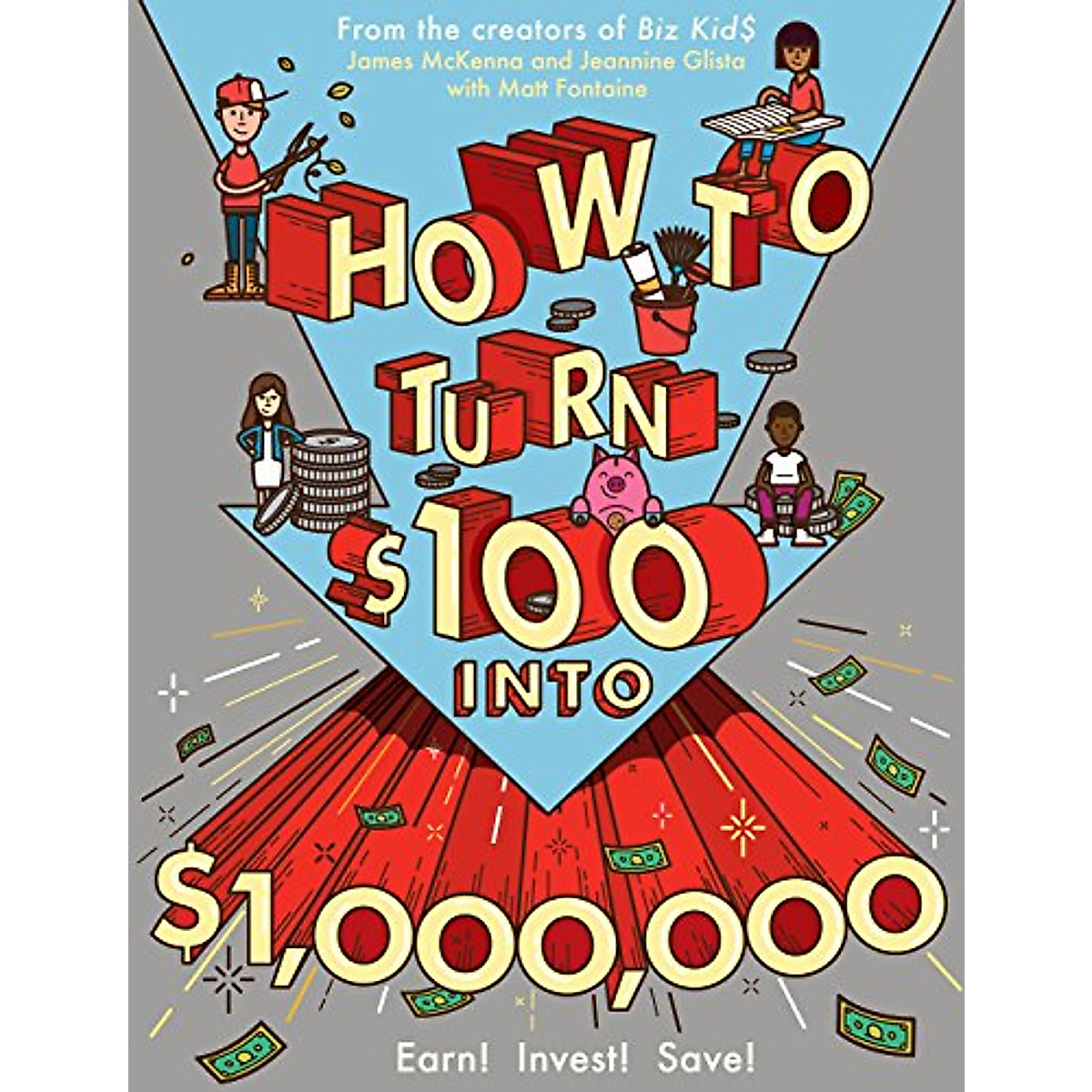 How to Turn $100 into $1,000,000: Earn! Invest! Save!