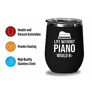 Piano Lover Black Edition Wine Tumbler 12oz - Life Without Piano Would B - Pianist Keyboard Instrument Piano Lover Musician Music Teacher Music Lover