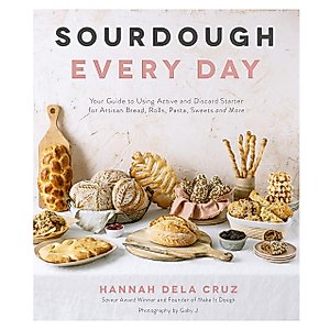 Sourdough Every Day: Your Guide to Using Active and Discard Starter for Artisan Bread, Rolls, Pasta, Sweets and More