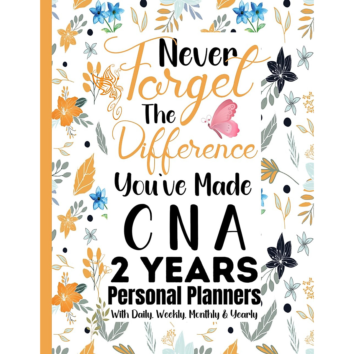 CNA Gift : 2 Years 2023-2024 Planner for CNA : Difference You've Made: Two Years Planning Agenda For Daily, Monthly, Organizer, Personal Appointment ... Calendar from January 2023 to December 2024