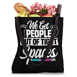 We Get People Out Of Tight Spaces Labor And Delivery Nurse Tote Bag