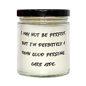 Unique Personal Care aide Gifts, I May NOT BE Perfect, BUT, Personal Care aide Scent Candle from Coworkers, Gifts for Men Women, Personal Care aide Scented Candles, Personal Care aide Love Candles,
