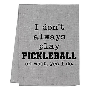 Funny Dish Towel, I Don't Always Play Pickleball (Oh Wait, Yes I Do), Flour Sack Kitchen Towel, Sweet Housewarming Gift, Farmhouse Kitchen Decor, White or Gray (Gray)