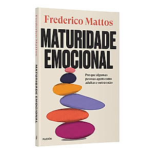 Maturidade emocional - Por que algumas pessoas agem como adultas e outras nao (Em Portugues do Brasil)