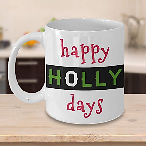 Happy Holly Days 11oz White Novelty Coffee Mug, Holiday Cheer, Christmas Present, Secret Santa Gift, Stocking Stuffer, Men and Women, Boyfriend, Girlfriend, Girls, Boys, Man, Woman (Happy Holly)