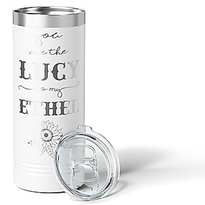 Cuptify You are the Lucy to my Ethel Skinny Tumbler with Lid Laser Engraved on White 22 oz Vacuum Insulated Birthday Gift for Women, Best Friend, Sister