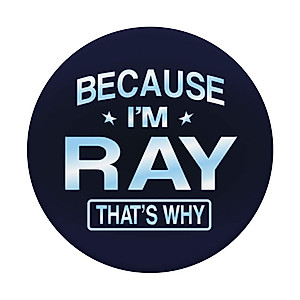 Because I'm Ray Funny Novelty Men Gifts Name Pop Socket