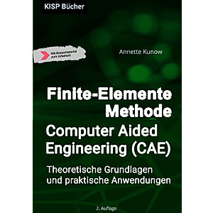 Finite-Elemente Methode / Computer Aided Engineering (CAE): Theoretische Grundlagen und praktische Anwendungen (German Edition)