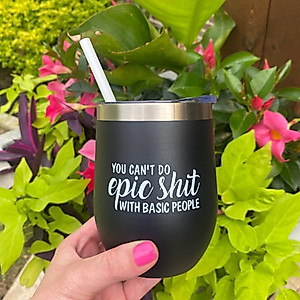 Glassy Girls You Can’t Do Epic Shit With Basic People Wine Tumbler, Best Friend Gift, Coworker Gift, Funny Wine Tumblers, Gift Ideas for Birthday, Black 12 oz Wine Tumbler