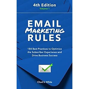 Email Marketing Rules: 184 Best Practices to Optimize the Subscriber Experience and Drive Business Success