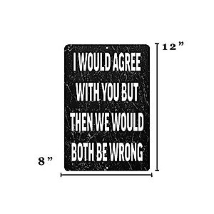 Rogue River Tactical Funny Metal Tin Sign, 12x8 Inch, Wall Décor -Man Cave Bar I Would Agree with You
