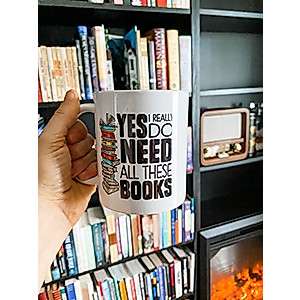 Book Lover Mug Gift, Bookish Gifts, Librarian Mug, Bookworm Mug, Yes I Really Do Need All These Books (11oz)