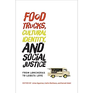 Food Trucks, Cultural Identity, and Social Justice: From Loncheras to Lobsta Love (Food, Health, and the Environment)