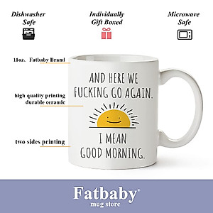 Fatbaby Here We Go Again I Mean Good Morning Funny Birthday Christmas Gifts for Women Men,Sarcastic Gag Gifts Mug for Mom, Funny Mug With Sayings