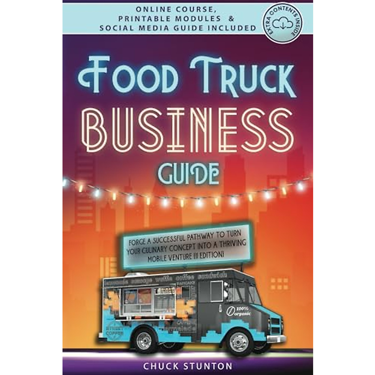 Food Truck Business Guide: Forge a Successful Pathway to Turn Your Culinary Concept into a Thriving Mobile Venture [II EDITION]