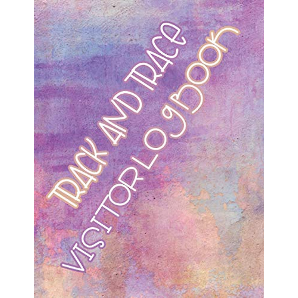 Track And Trace Visitor Log Book: Complete And Practical Sign In/Out for Hotels Business House B&B, School, Reception Desk, Meetings, Security Book
