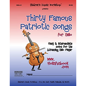 Thirty Famous Patriotic Songs for Cello: Easy and Intermediate Solos for the Advancing Cello Player