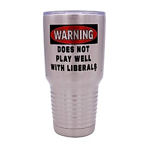 Funny Warning Does Not Play Well With Liberals 30oz Large Stainless Steel Travel Tumbler Mug Cup Gift For Conservative Or Republican Political Novelty