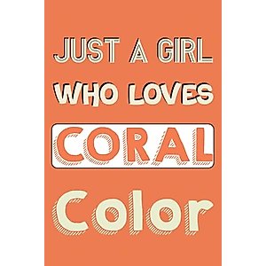Just A Girl Who Loves Coral Color: Birthday Gift for Girls - Coral Color Lined Blank Notebook for Journaling and Writing (6x9 Inches 120 Pages)