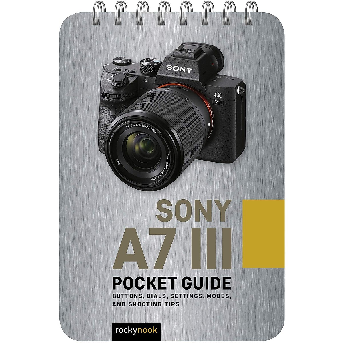 Sony a7 III: Pocket Guide: Buttons, Dials, Settings, Modes, and Shooting Tips (The Pocket Guide Series for Photographers, 5)