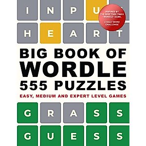 Big Book of Wordle. 555 Puzzles: East, Medium and Expert Level Games: Based on the NYT Wordle Game, a Daily Word Challenge