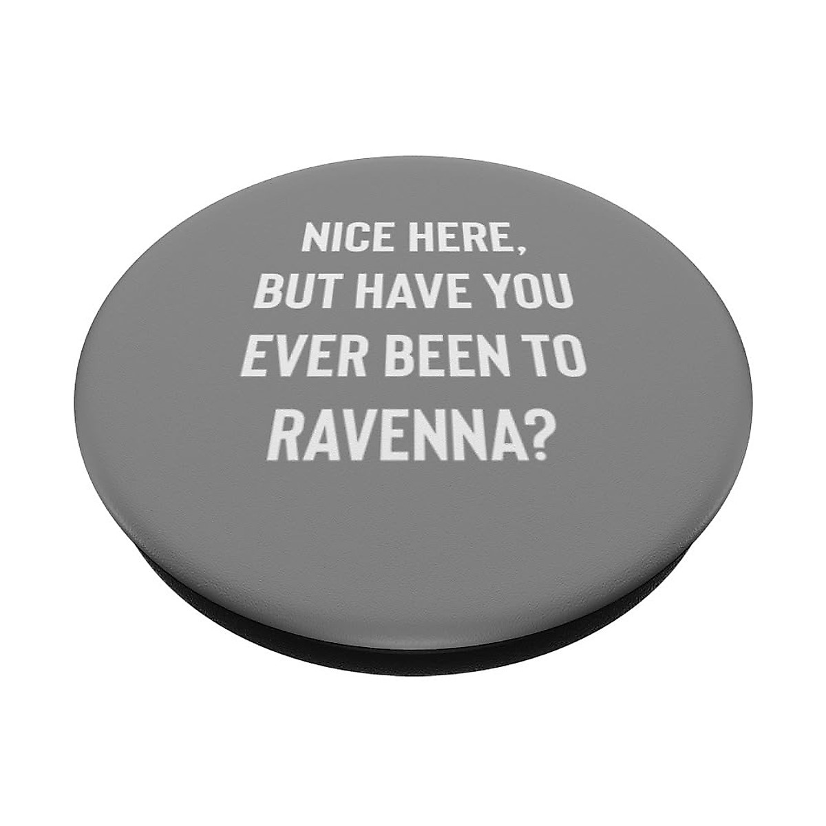 Nice Here But Have You Ever Been To Ravenna PopSockets Standard PopGrip