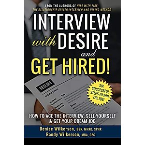 INTERVIEW with DESIRE and GET HIRED!: How to Ace the Interview, Sell Yourself & Get Your Dream Job