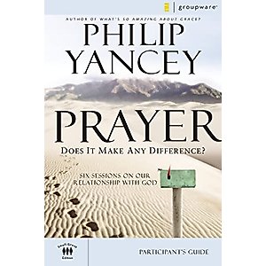 Prayer Bible Study Participant's Guide: Six Sessions on Our Relationship with God (Groupware Small Group Edition)