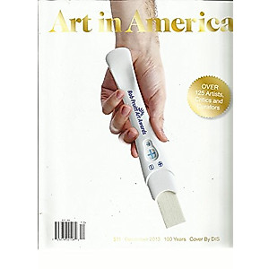 ART IN AMERICA, DECEMBER, 2013 OVER 125 ARTISTS CRITICS AND CURATORS