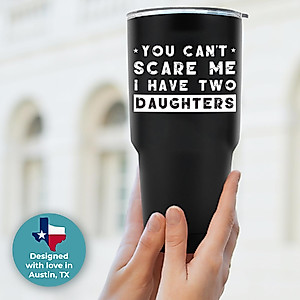 Dad of 2 Daughters Tumbler 30oz, You Can't Scare Me I Have 2 Daughters, Father's Day Gift from Daughters, Funny Birthday Gift for Dad of Girls, Christmas Gift for Dads of 2 Daughters, 2 Daughters Gift