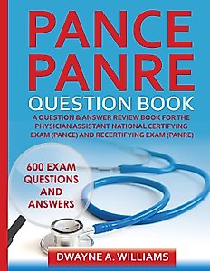 PANCE and PANRE Question Book: A Comprehensive Question and Answer Study Review Book for the Physician Assistant National Certification and Recertification Exam