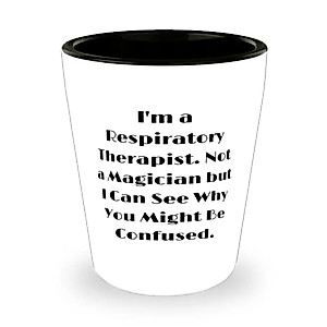 Funny Respiratory therapist, I'm a Respiratory Therapist. Not a Magician but I Can., Inappropriate Holiday Shot Glass From Coworkers