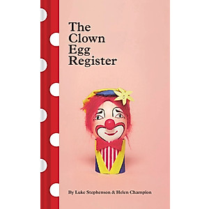 The Clown Egg Register: (Funny Book, Book About Clowns, Quirky Books)