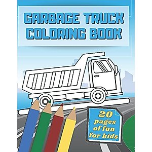 Garbage Truck Coloring Book: A Lot Of Fun For Kids Who Love Large Trucks, Gift For Little Boys And Girls Fascinated By Recycling