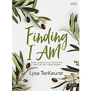 Finding I AM: How Jesus Fully Satisfies the Cry of Your Heart - Bible Study Book